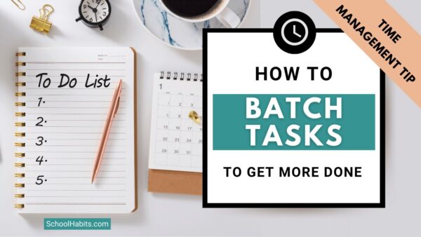 How to batch tasks to get more done: Time management tip - SchoolHabits
