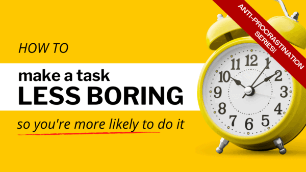 How to make a task less boring so you stop procrastinating - SchoolHabits