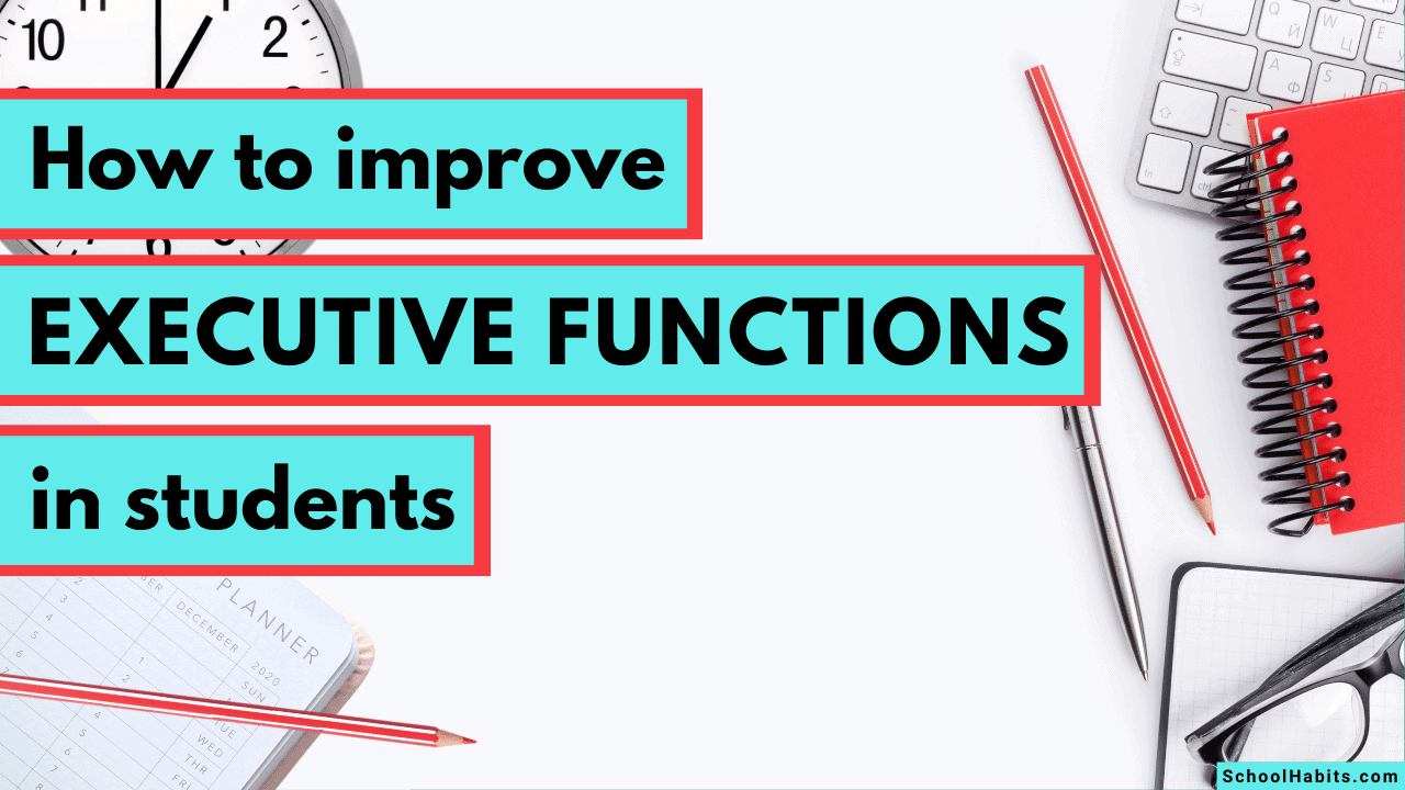 how to improve executive functions in students - SchoolHabits