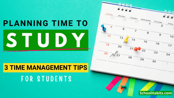 Planning time to study: 3 time management tips for students - SchoolHabits
