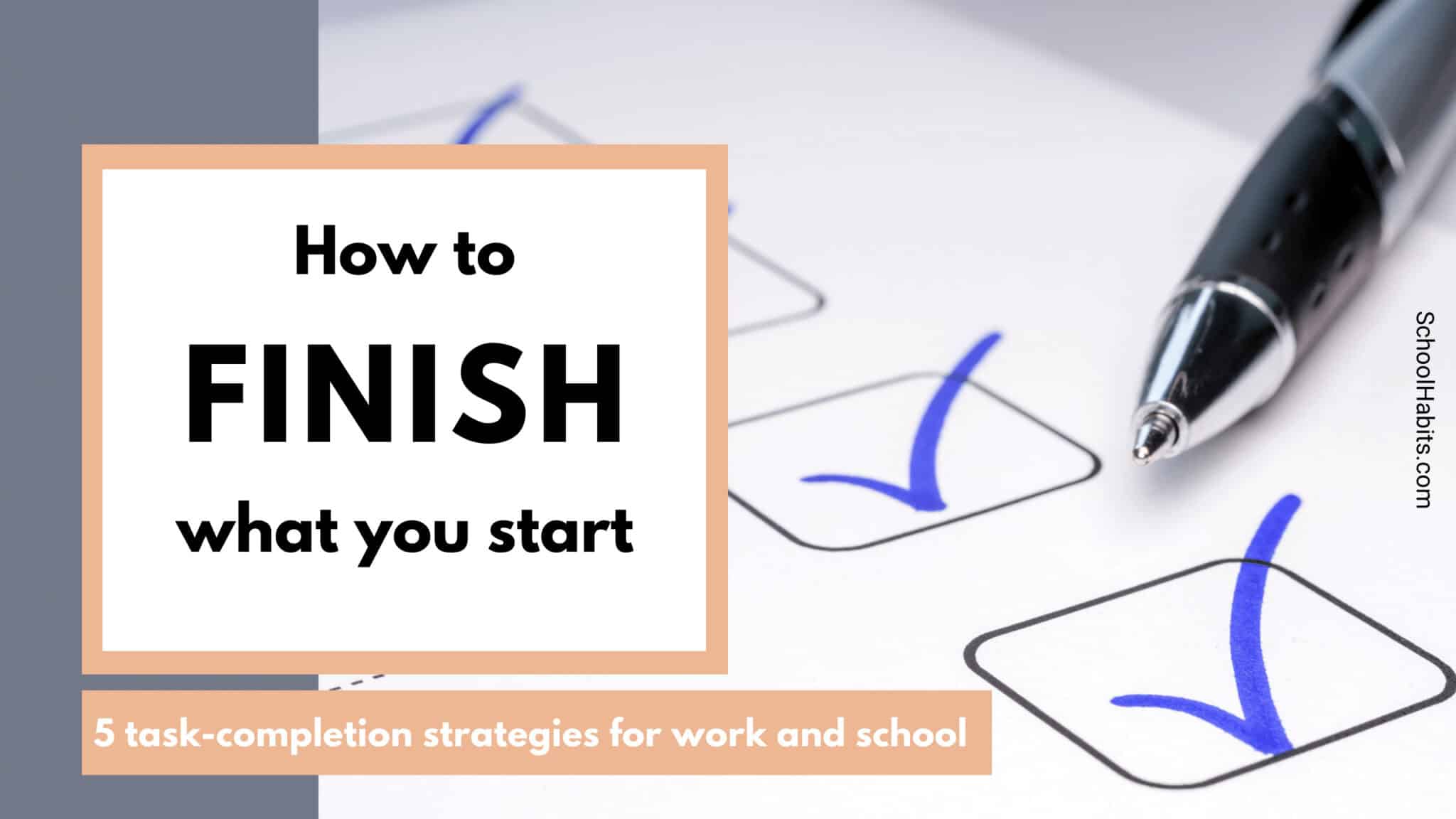 How to finish what you start: 5 tips for work-completion - SchoolHabits