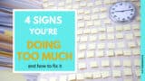 4 signs you’re doing too much, and 3 ways to fix it - SchoolHabits