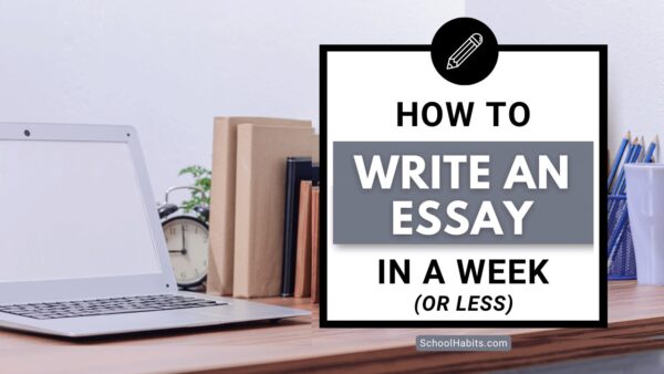 How to write an essay in a week (or less) - SchoolHabits