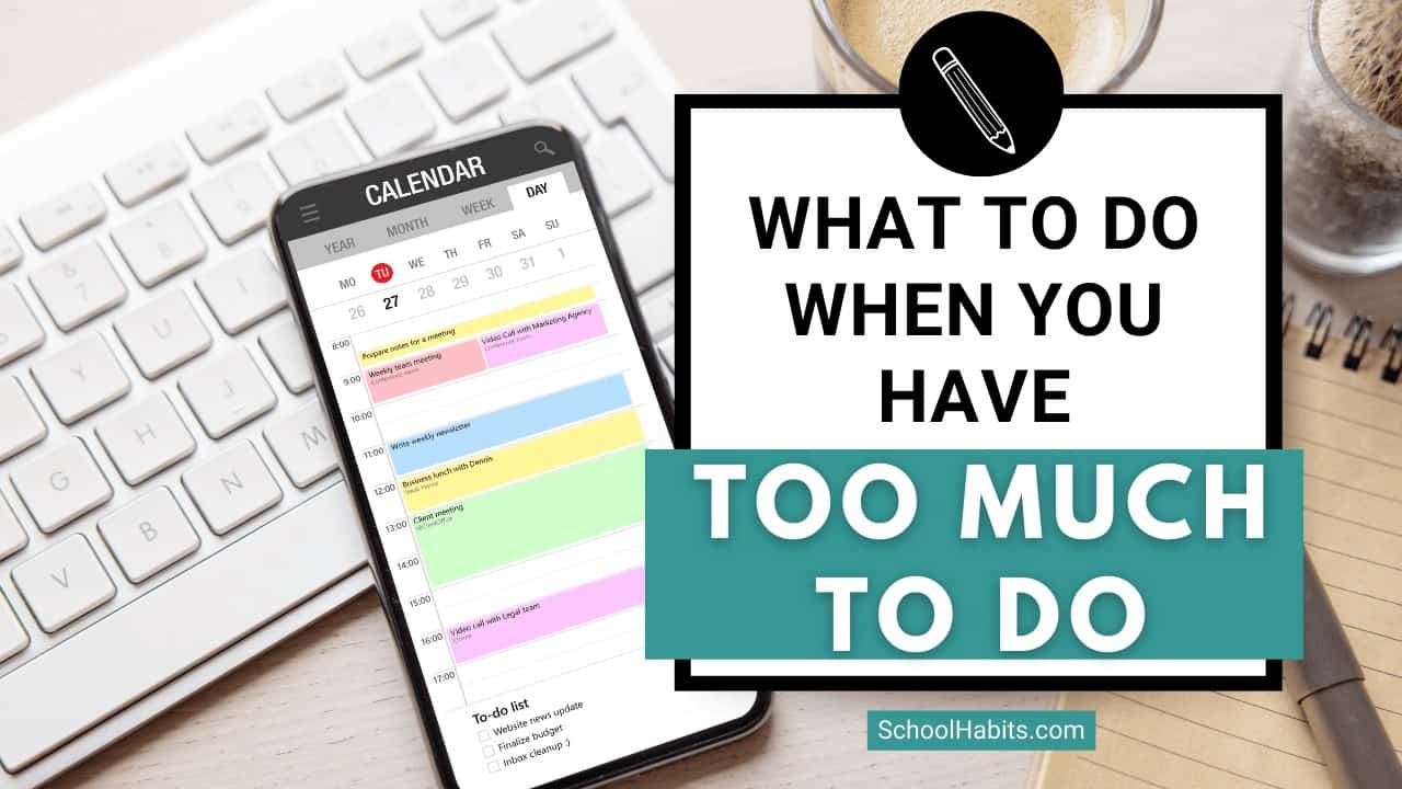 What to do when you have too much to do - SchoolHabits
