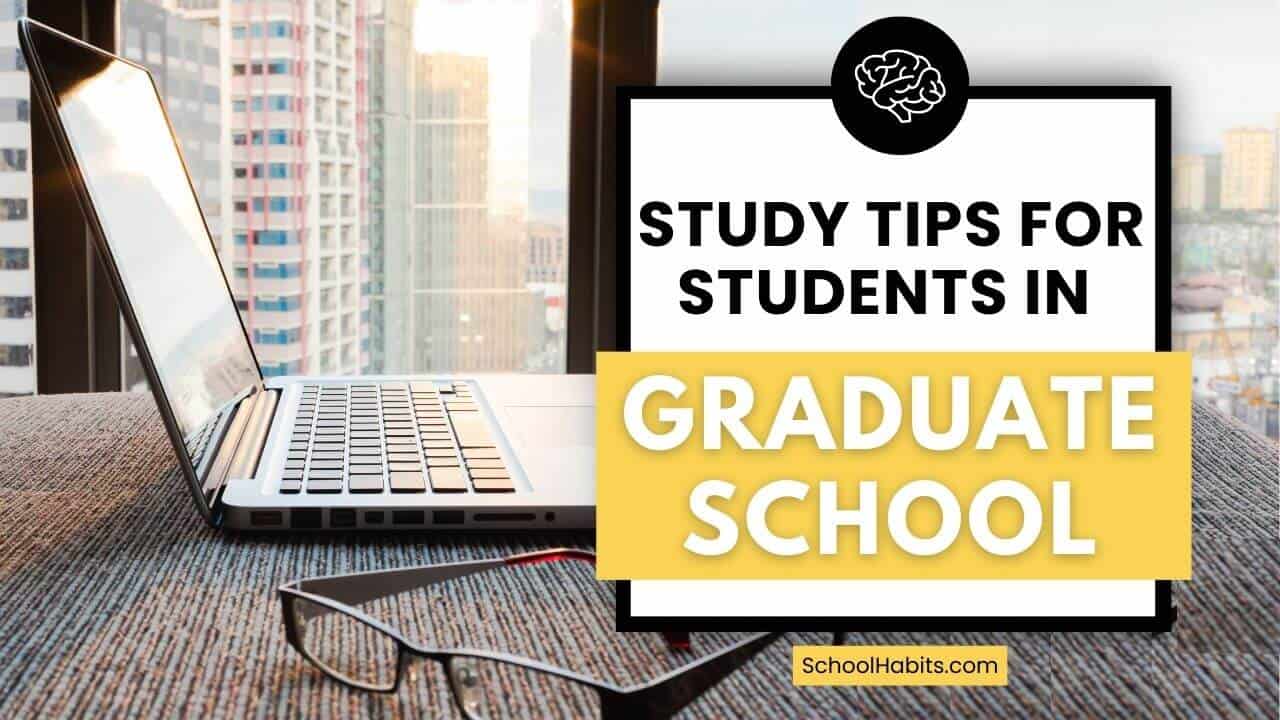 Study Tips for Students in Graduate School - SchoolHabits
