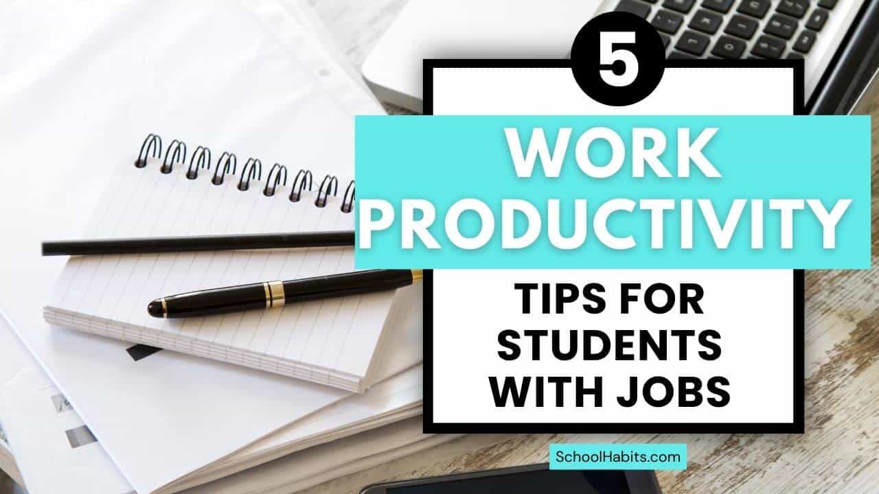 5 Work Productivity Tips for Students with Jobs - SchoolHabits