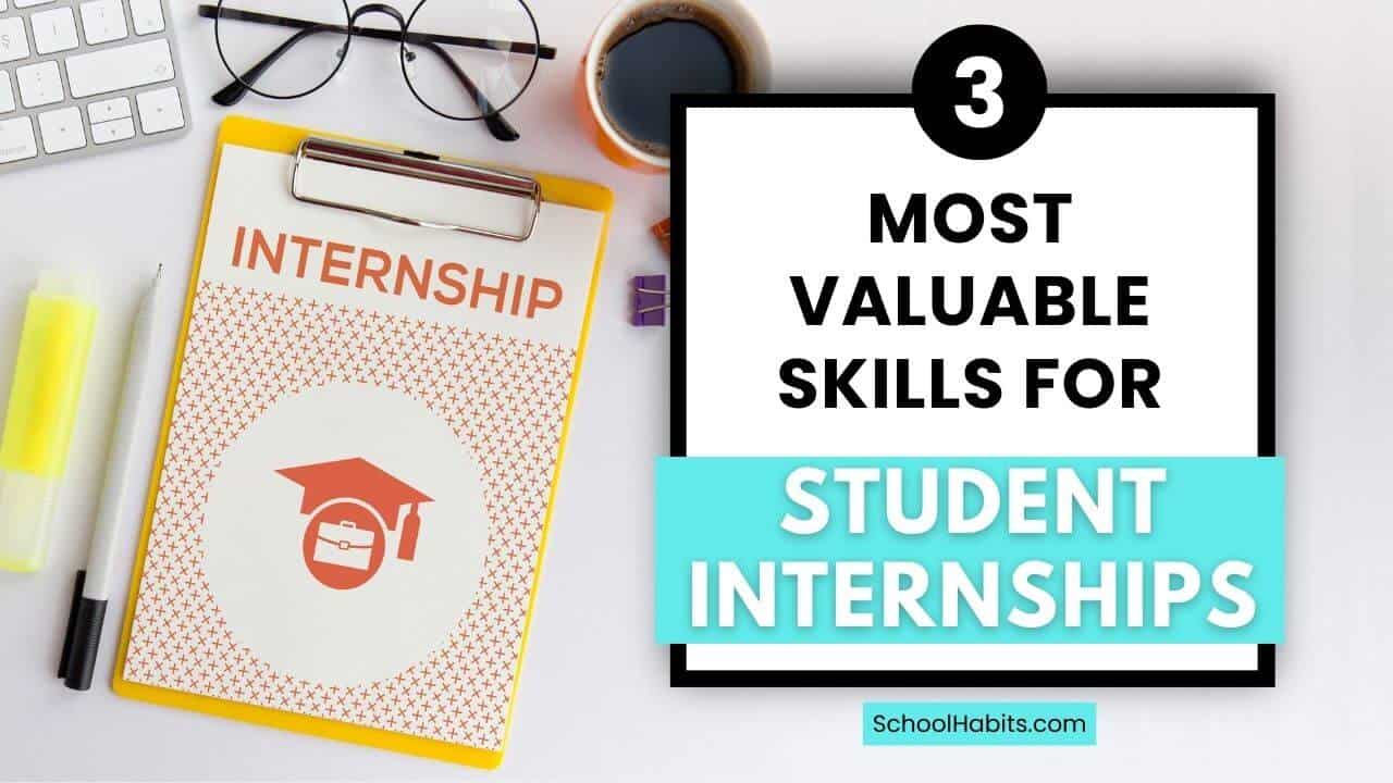 The 3 Most Valuable Skills You Need for a Student Internship - SchoolHabits