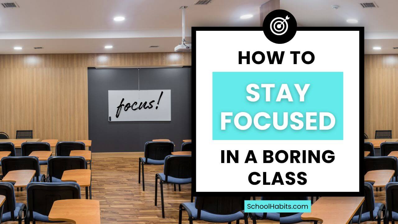 How to Stay Focused in a Boring Class - SchoolHabits