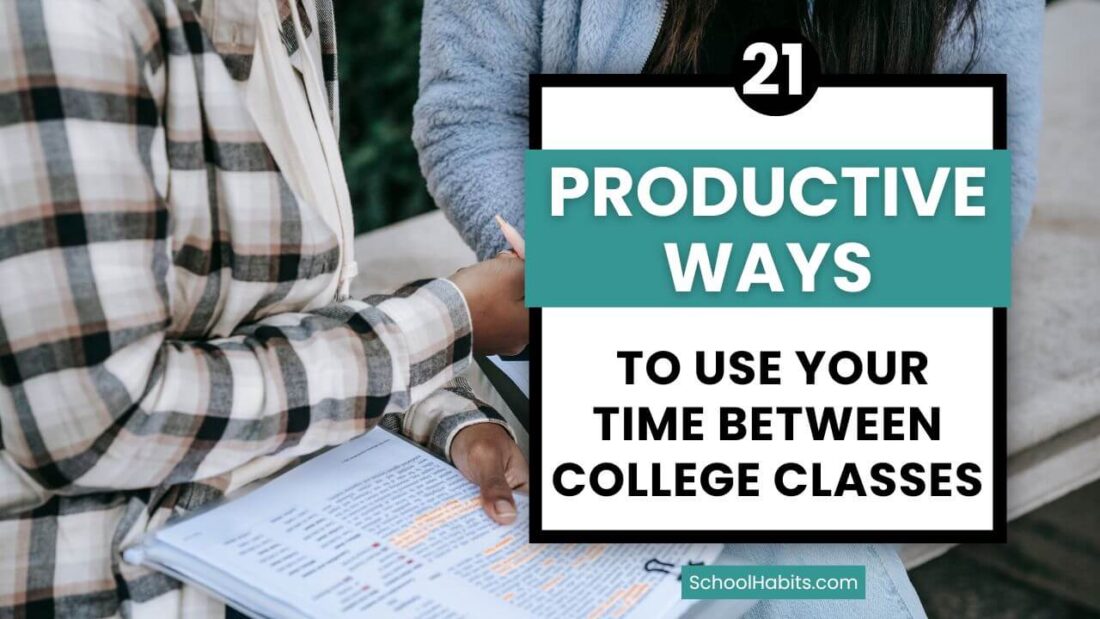 21 Productive Ways to Use Your Time Between College Classes - SchoolHabits