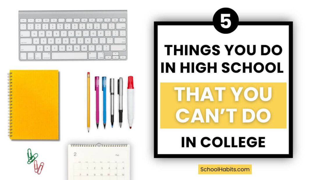 5 Things You Do in High School That You Can't Do in College - SchoolHabits