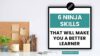 6 Ninja Skills That Will Make You a Better Learner (Now, and in the ...