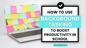 How to Use Background Tasking to Boost Productivity in School ...