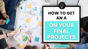 How to Get an A on Final Projects: 5 Tips for High School and College ...