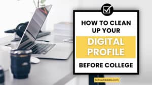 How to Clean Up Your Digital Profile Before College (5 Steps You ...