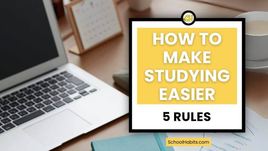 How to Make Studying Easier: 5 Study Rules Every Student Should Know - SchoolHabits