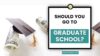 Should You Go to Graduate School? A Practical Guide to Making the Right ...